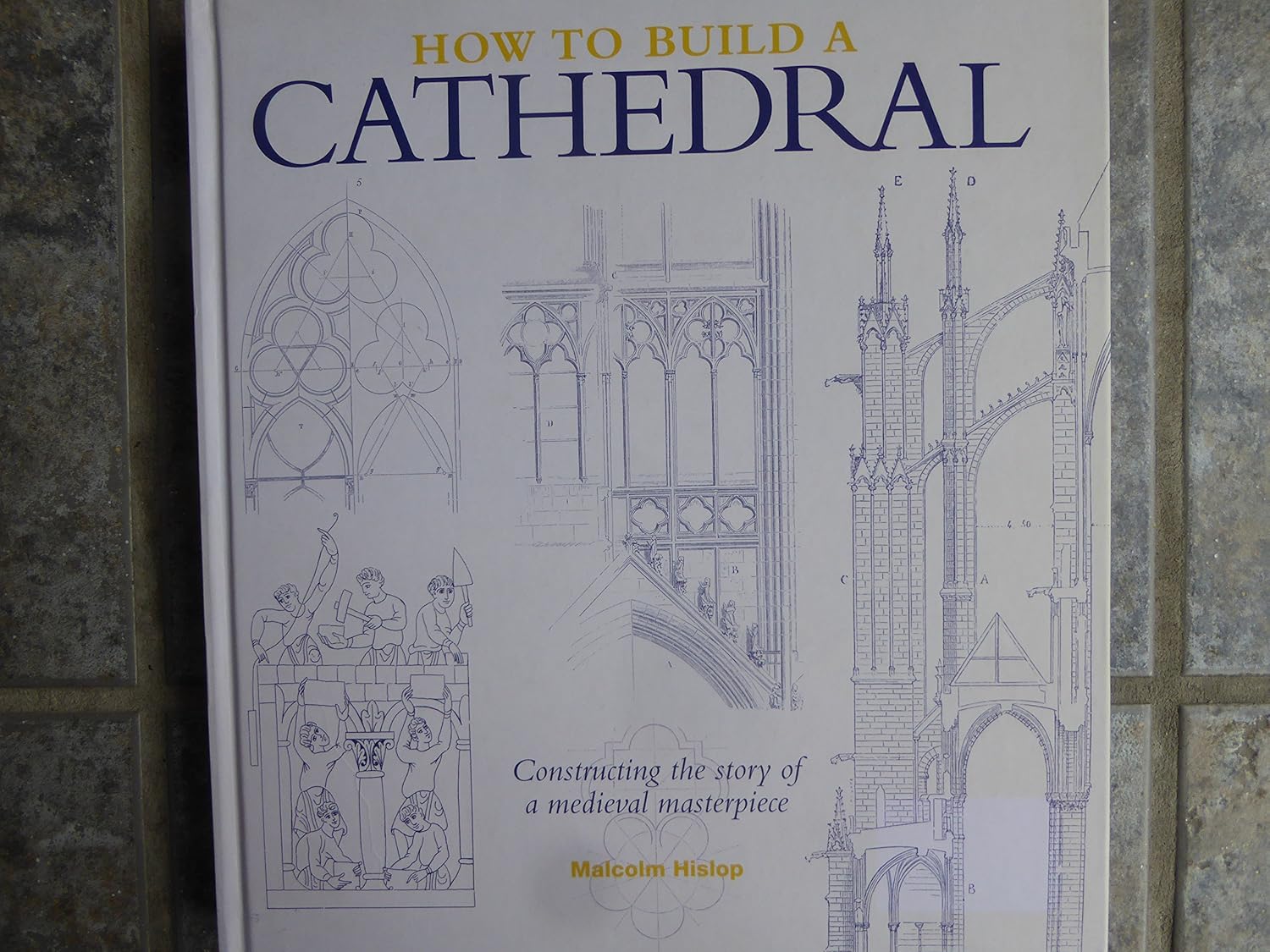 How to Build a Cathedral: Constructing the Story of a Medieval ...