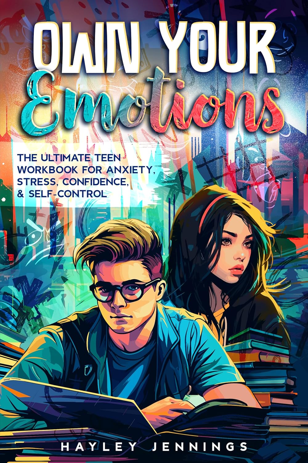 Own Your Emotions: The Teen Workbook for Anxiety, Stress, Confidence ...