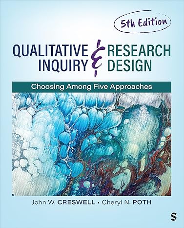 Qualitative Inquiry and Research Design: Choosing Among Five Approaches: Creswell, John W., Poth ...