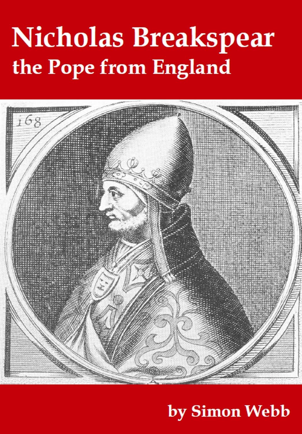 Nicholas Breakspear: The Pope from England eBook : Webb, Simon: Amazon ...