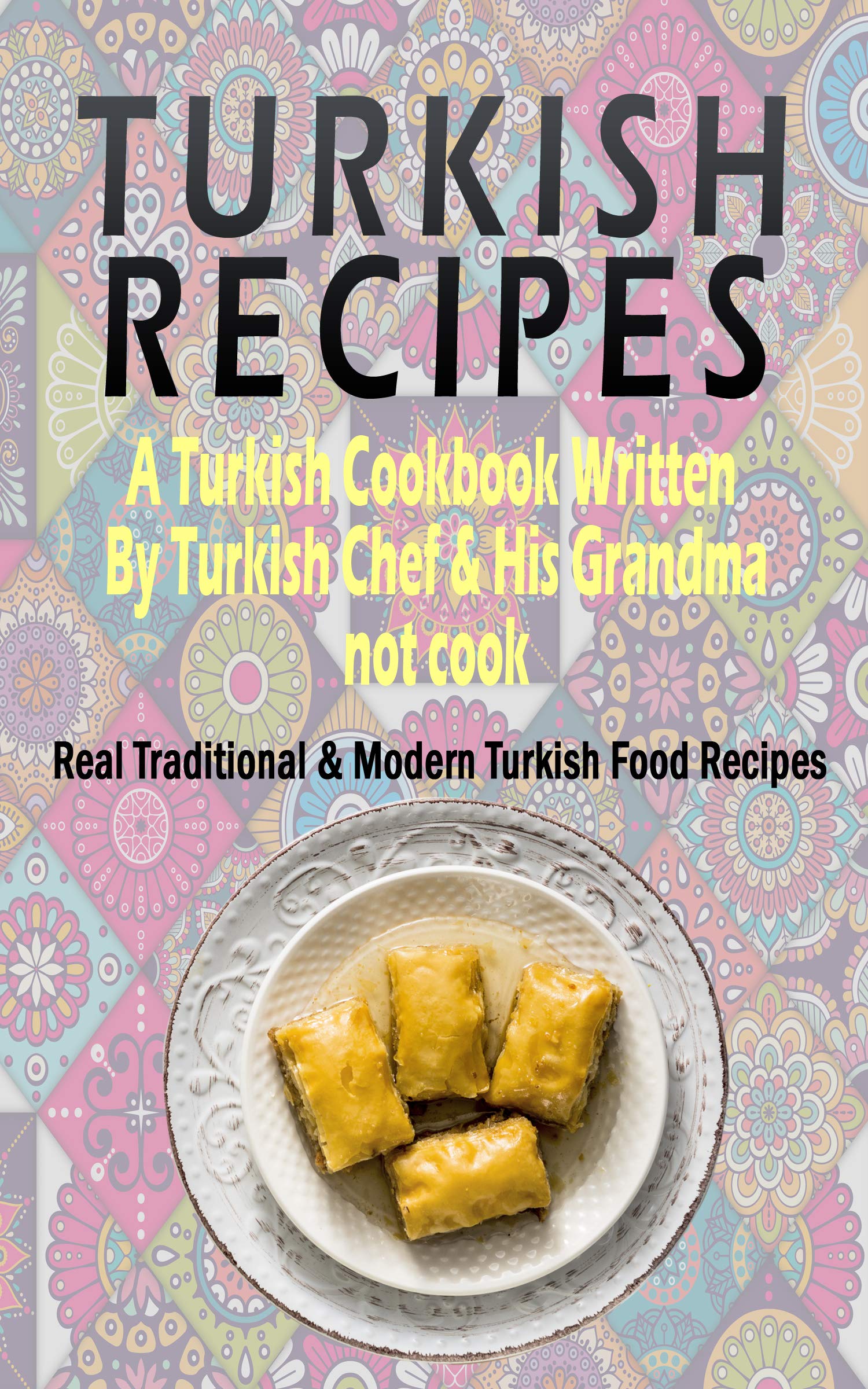 Buy Turkish Recipes: A Turkish Cookbook Written By Turkish Chef & His ...