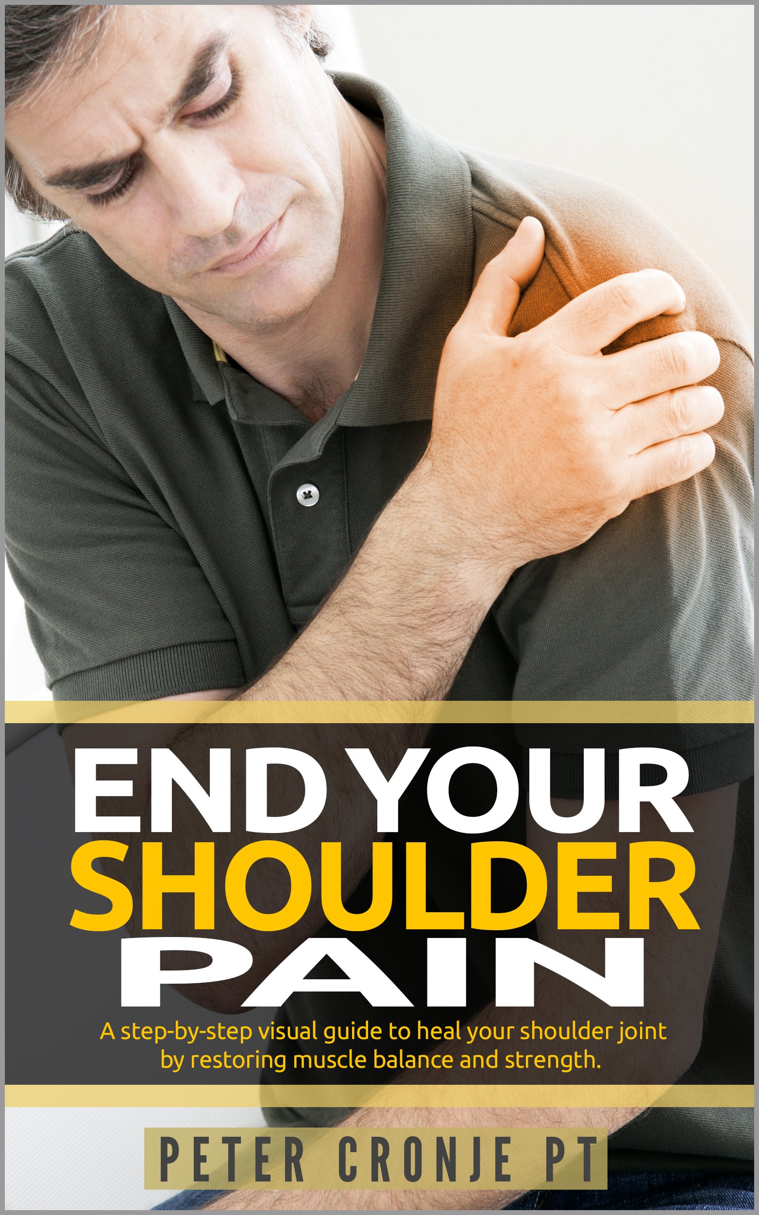Buy End Your Shoulder Pain: A Step by Step Visual Guide To Heal Your ...