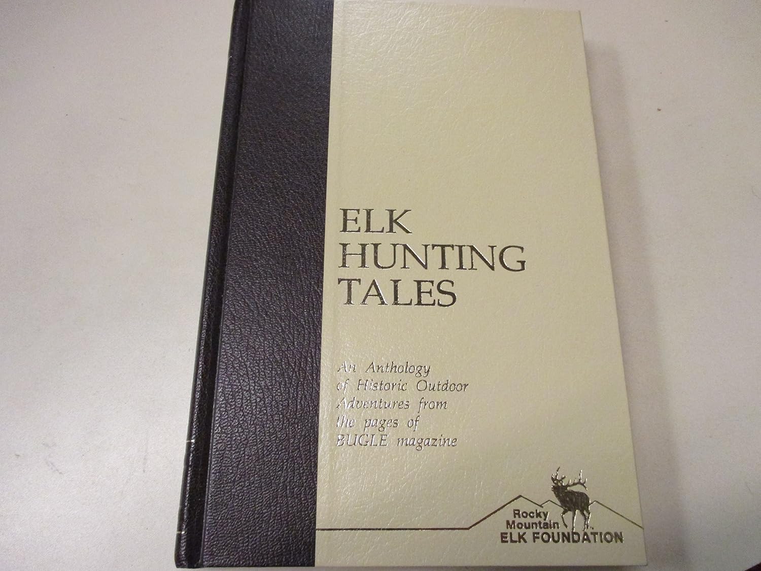 Elk Hunting Tales: An Anthology of Historic Outdoor Adventures from the ...