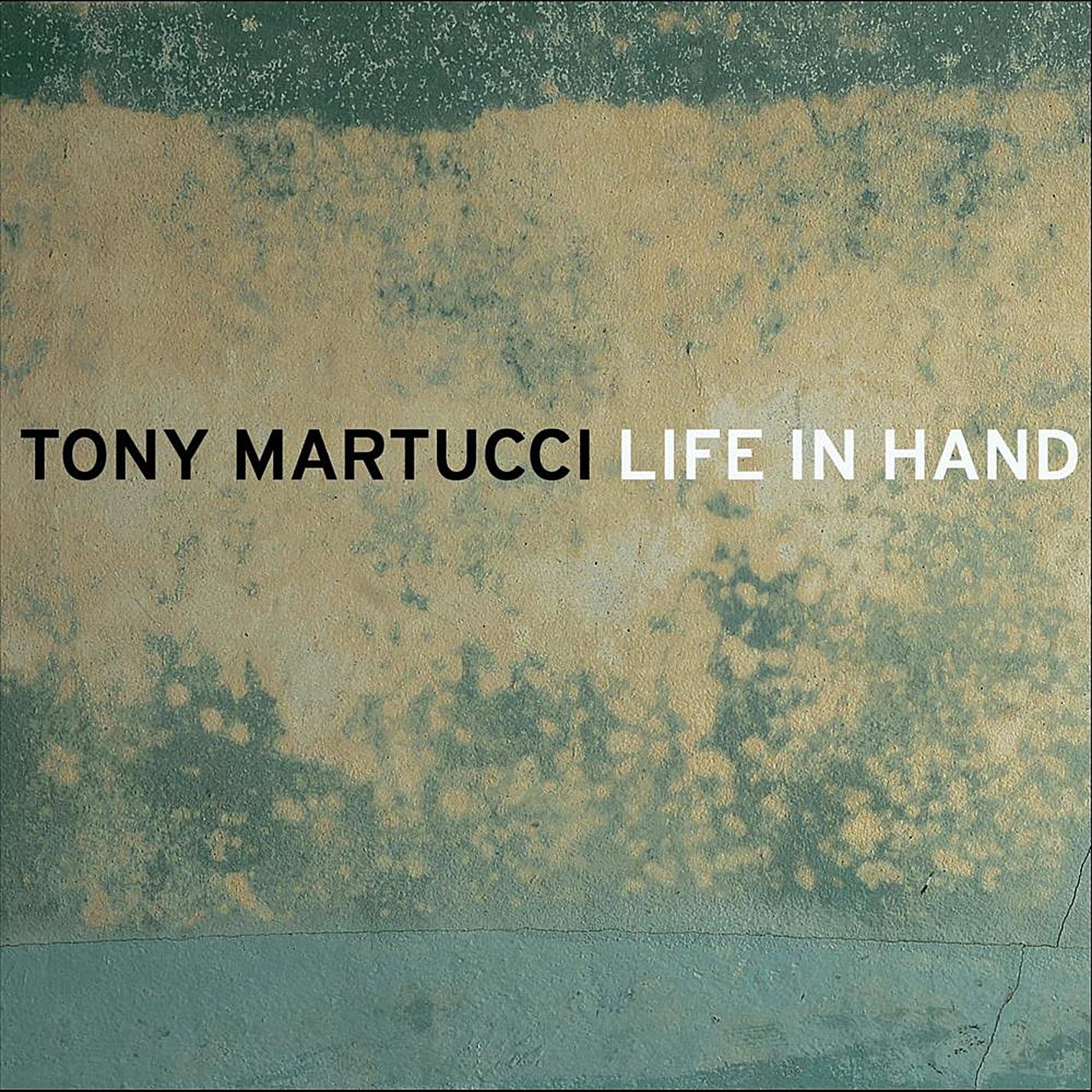 Life in Hand by Tony Martucci: Amazon.co.uk: CDs & Vinyl