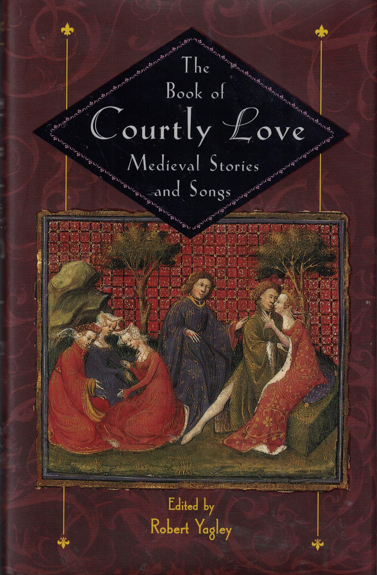 The Book of Courtly Love - Medieval Stories and Songs: Yagley, Robert ...