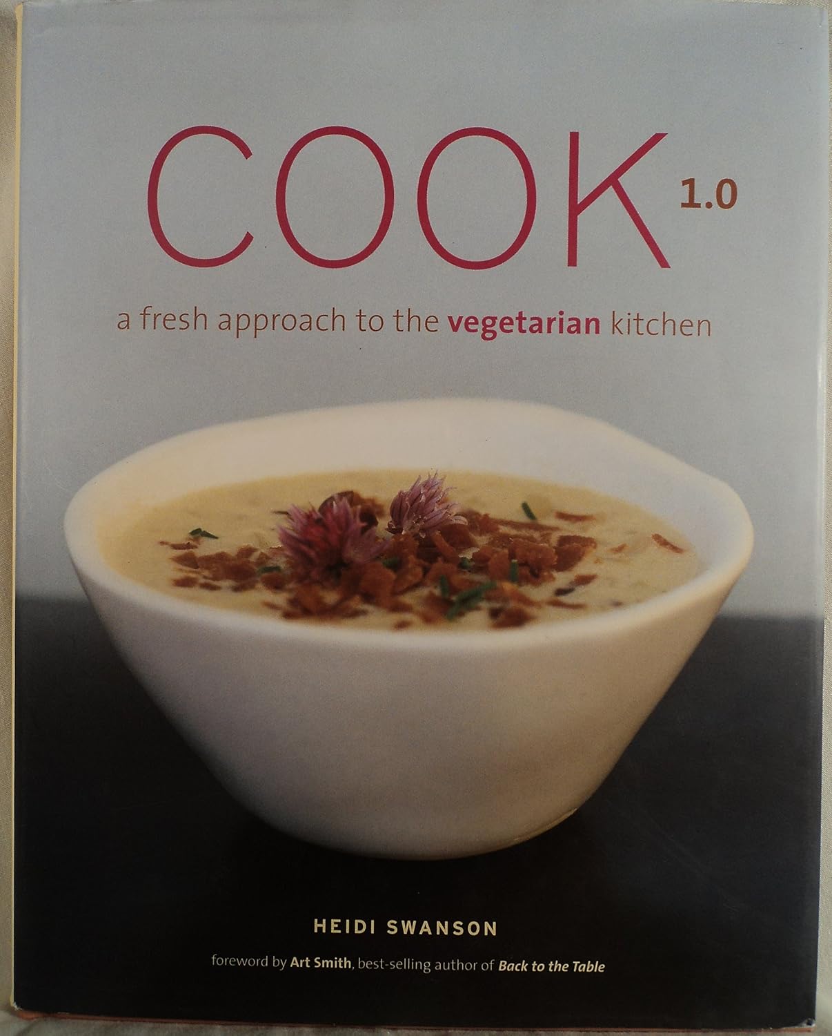 Cook 1.0: A Fresh Approach to the Vegetarian Kitchen: Swanson, Heidi ...