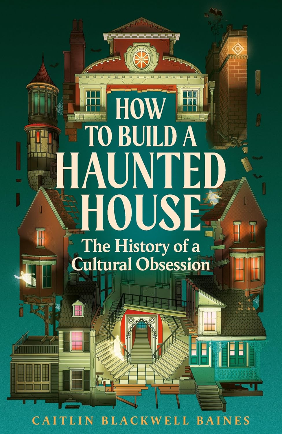 How to Build a Haunted House: The History of a Cultural Obsession: Amazon.co.uk: Baines, Caitlin ...