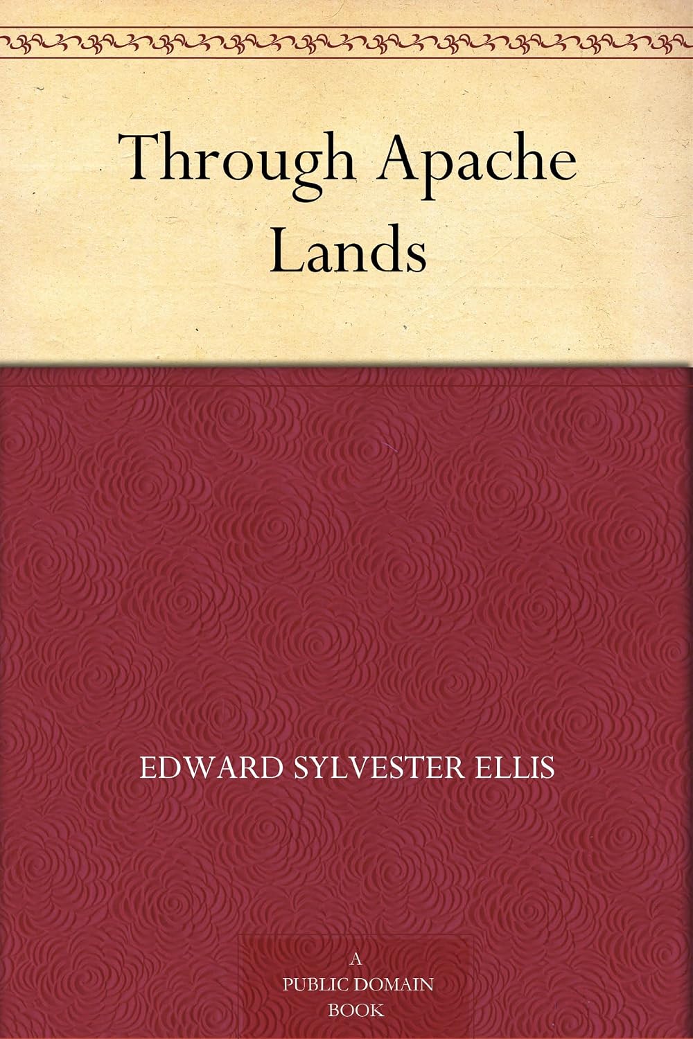Amazon.com: Through Apache Lands eBook : Ellis, Edward Sylvester: Books