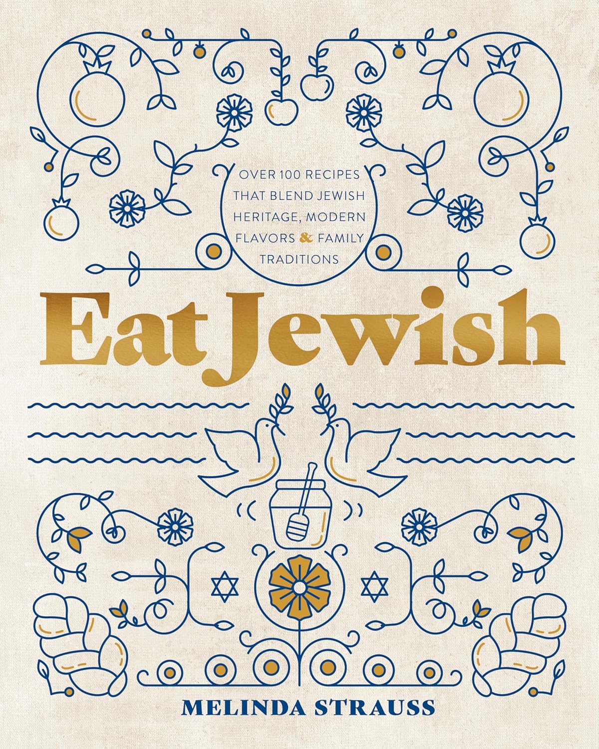 Eat Jewish: Over 100 Recipes That Blend Jewish Heritage, Modern Flavors ...