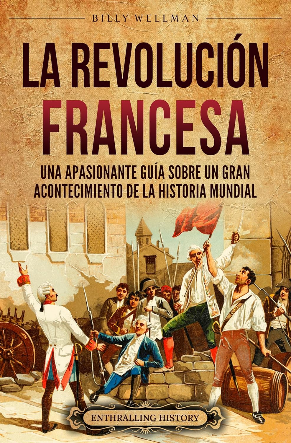 La Revolución Francesa Una Apasionante Guía Sobre Un Gran