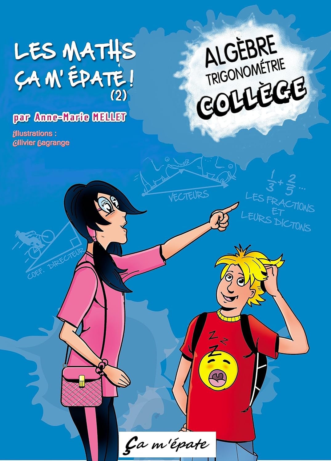 Les maths ça m'épate !: Volume 2, Algèbre ; Trigonométrie. Collège ...