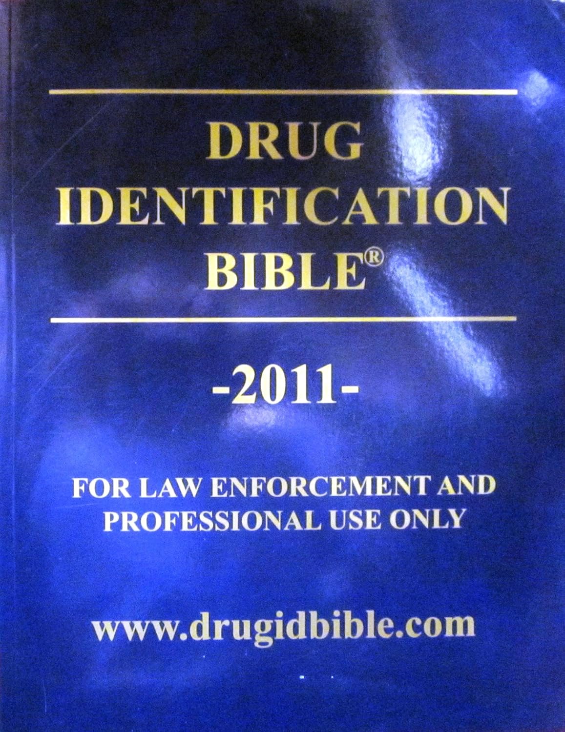 Drug Identification Bible 2011 Edition For Law Enforcement and ...