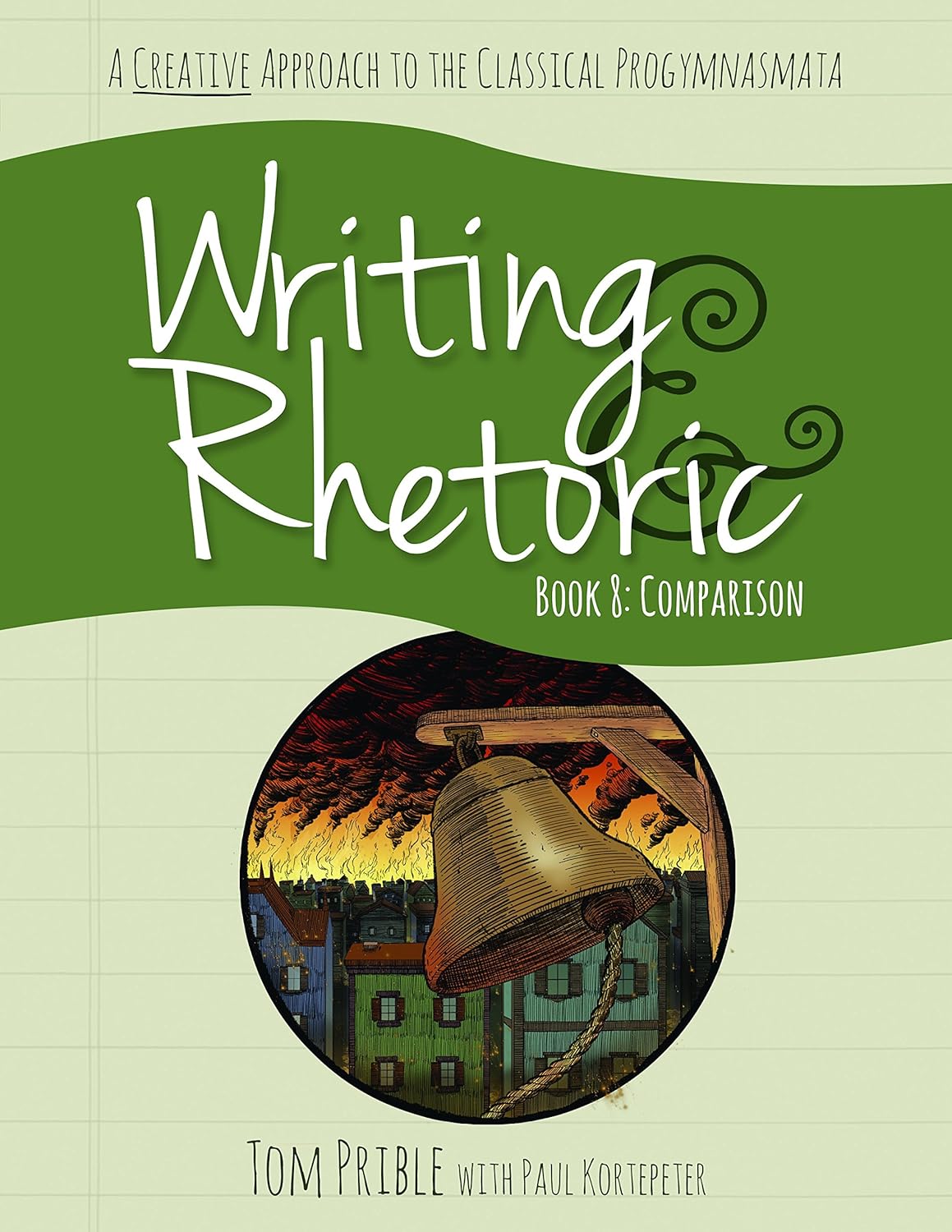 Writing & Rhetoric Book 8: Comparison: Paul Kortepeter, Tom Prible ...
