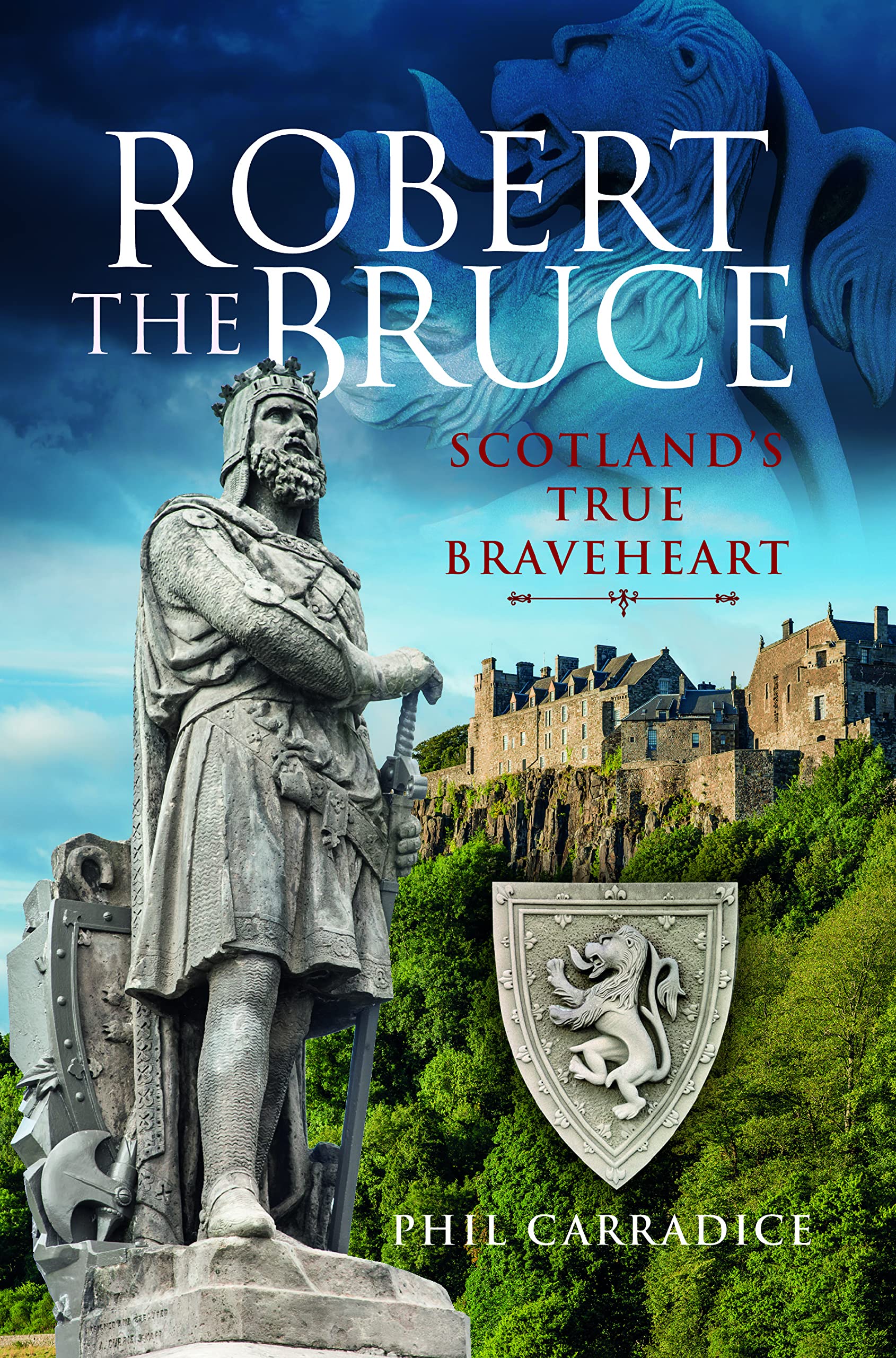 Robert the Bruce: Scotland's True Braveheart: Carradice, Phil ...