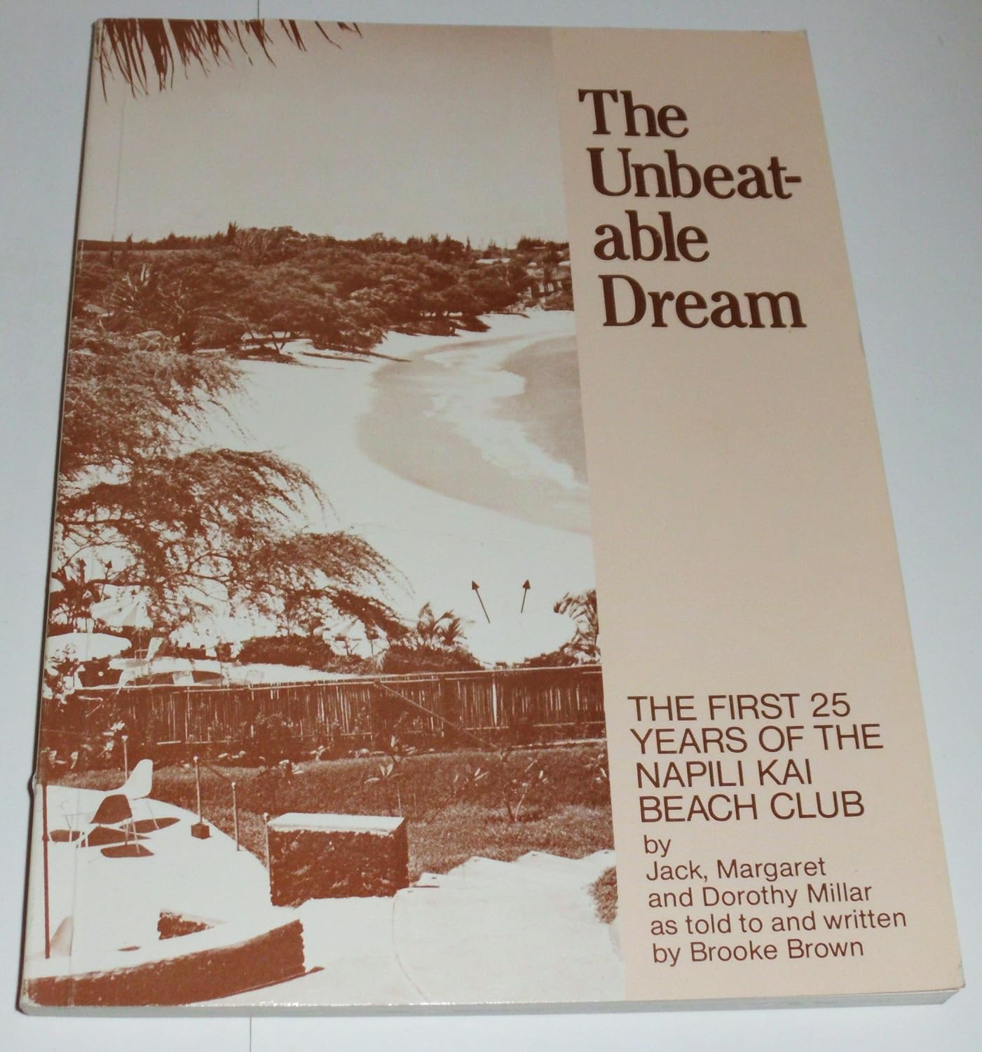 THE UNBEATABLE DREAM The First 25 Years of Napili Kai Beach Club: Jack ...