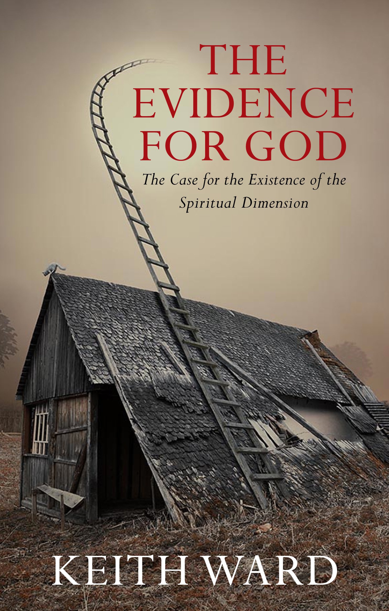 Evidence For God: A Case for the Existence of the Spiritual Dimension ...