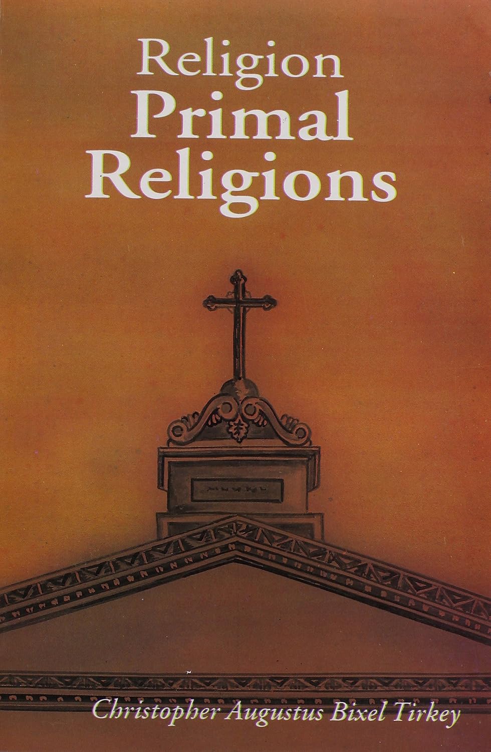 Religion; Primal Religions: TIRKEY, CHRISTOPHER AUGUSTUS BIXEL ...