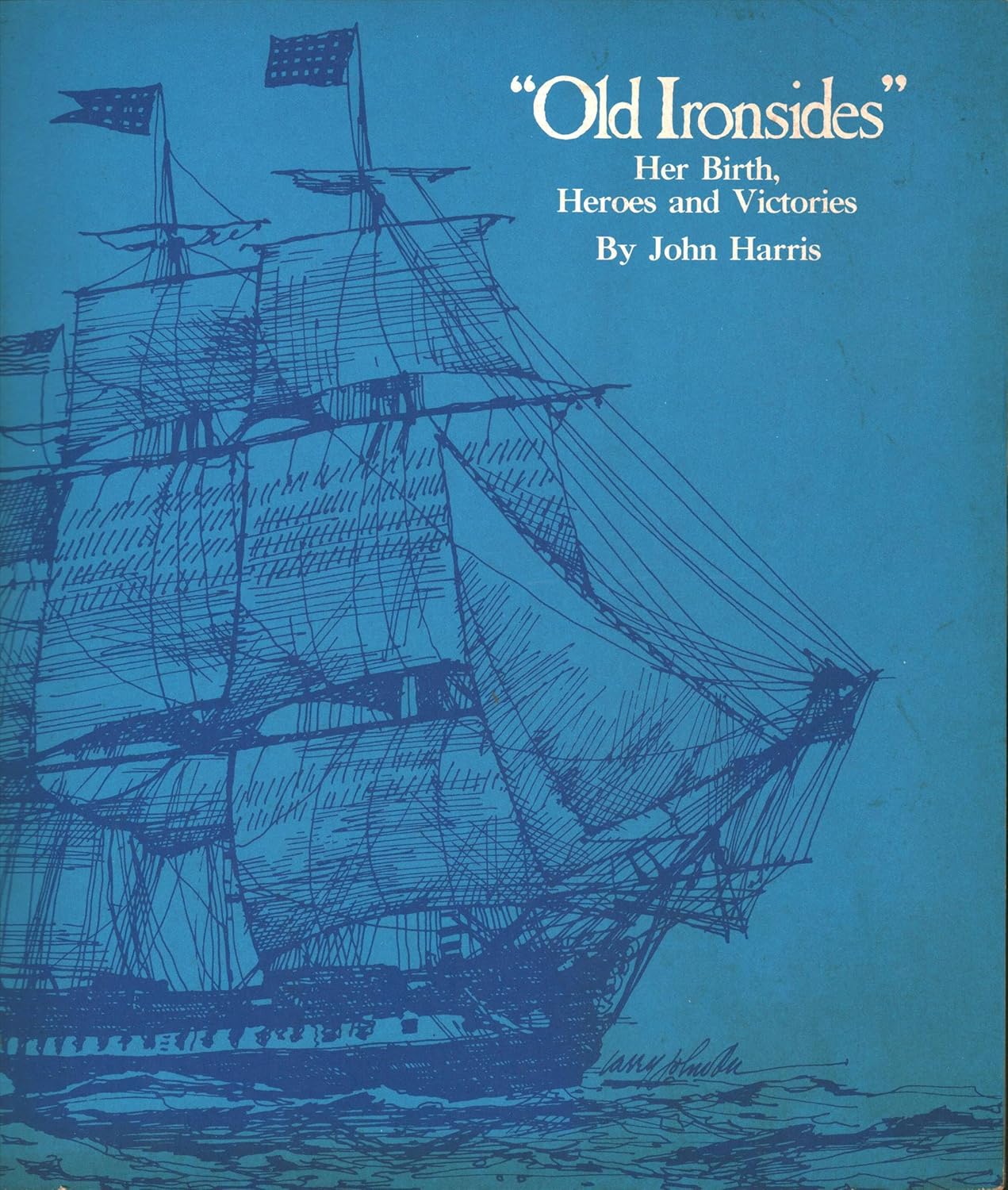 "Old Ironsides"; her birth, heroes and victories: Harris, John: Amazon ...