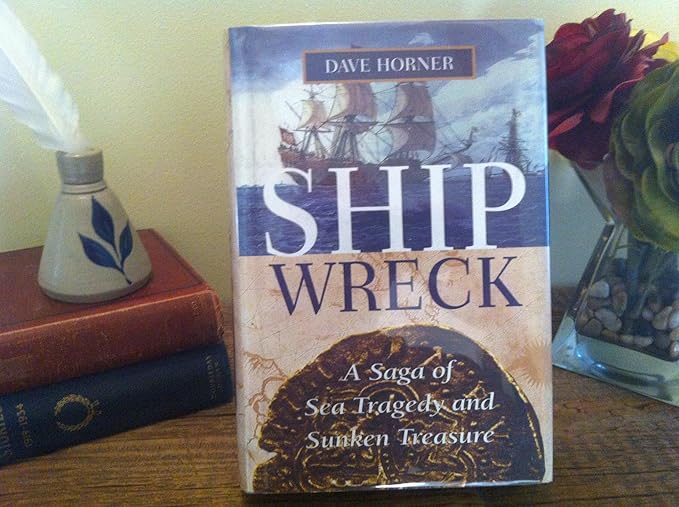 Shipwreck: A Saga of Sea Tragedy and Sunken Treasure: Horner, Dave ...