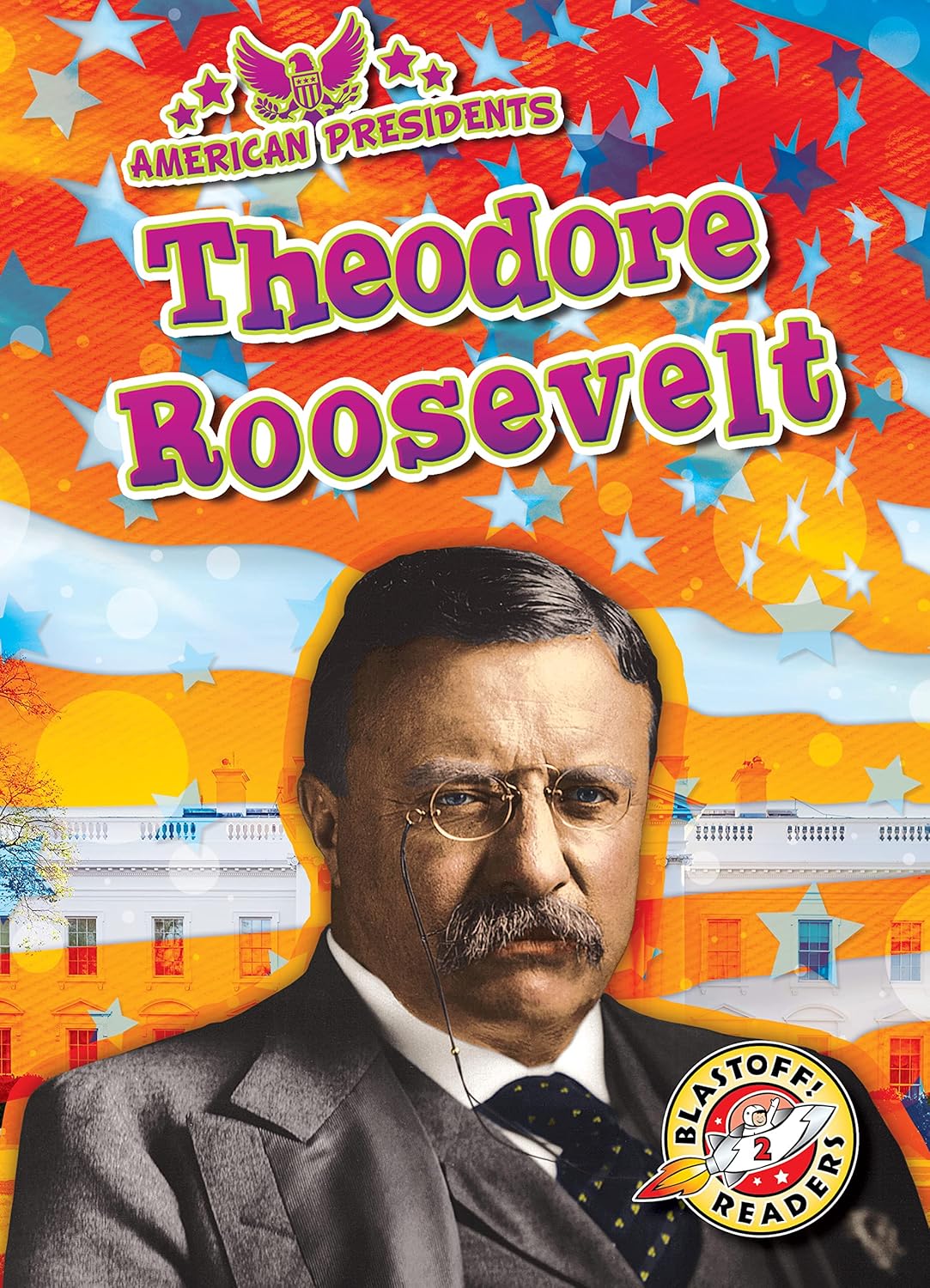 Theodore Roosevelt (American Presidents: Blastoff Readers, Level 2 ...
