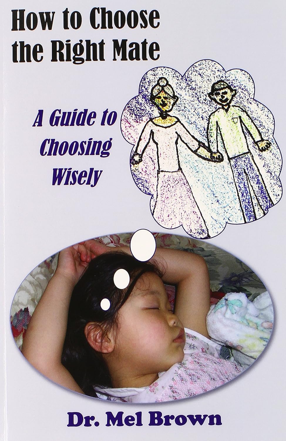 How to Choose the Right Mate: A Guide to Choosing Wisely: Brown, Mel ...