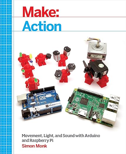 Make: Action: Movement, Light, and Sound with Arduino and Raspberry Pi: Monk, Simon ...