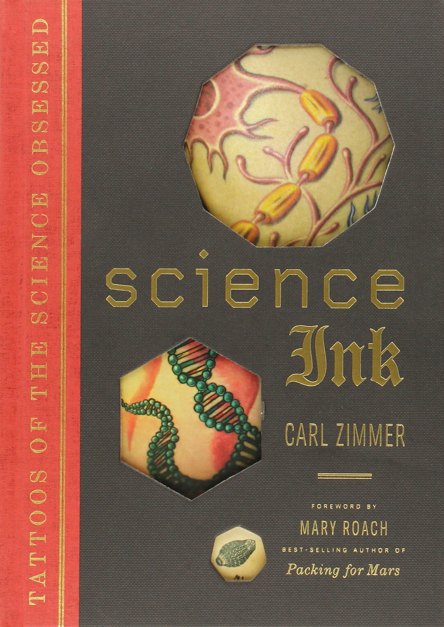 Science Ink: Tattoos of the Science Obsessed: Zimmer, Carl, Roach, Mary ...