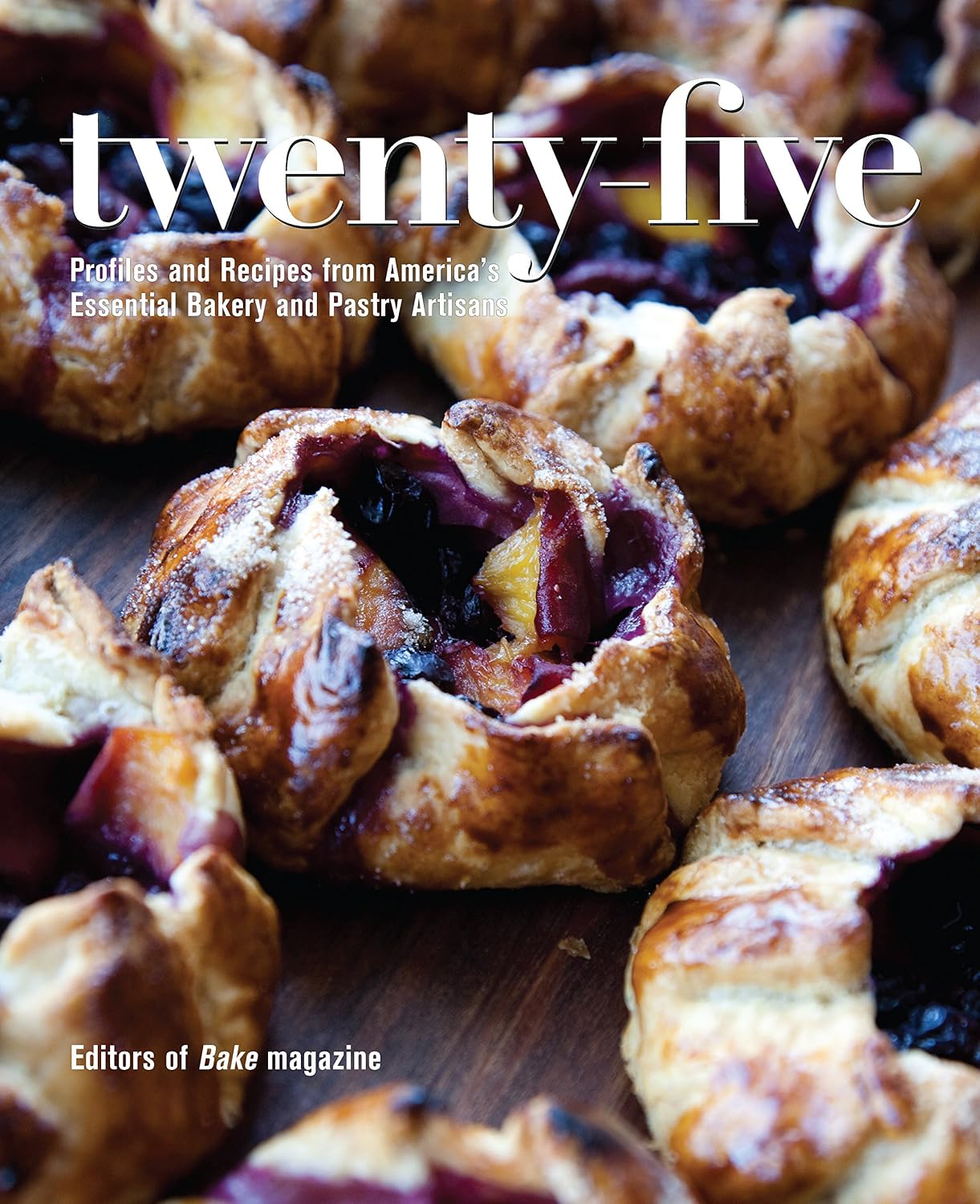 Twenty-Five: Profiles and Recipes from America's Essential Bakery and ...