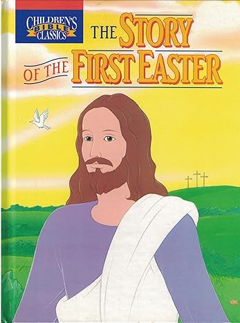 The Story of the First Easter (Children's Bible Classics): Yenne, Bill ...