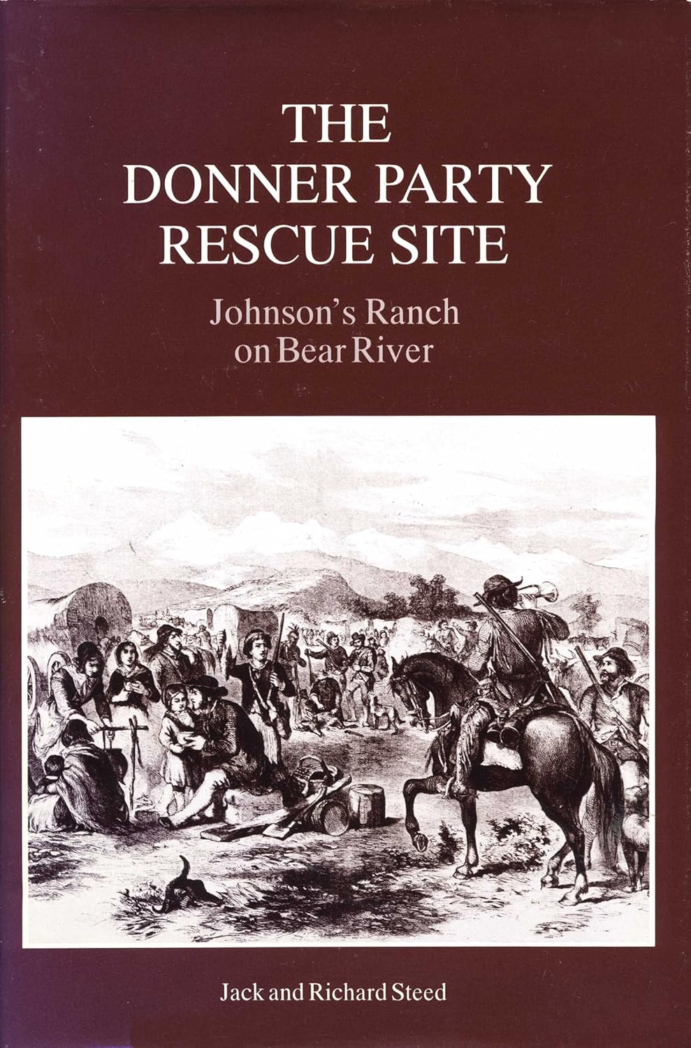 The Donner Party Rescue Site: Johnson's Ranch on Bear River: Steed ...