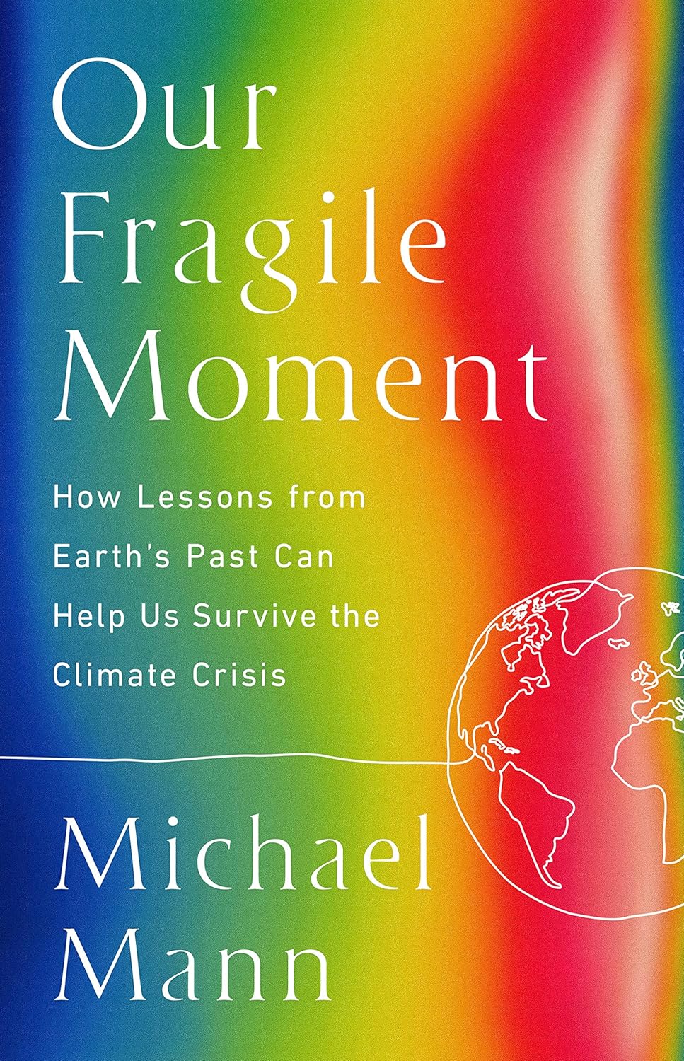 Our Fragile Moment: How Lessons from Earth's Past Can Help Us Survive the Climate Crisis: Mann ...