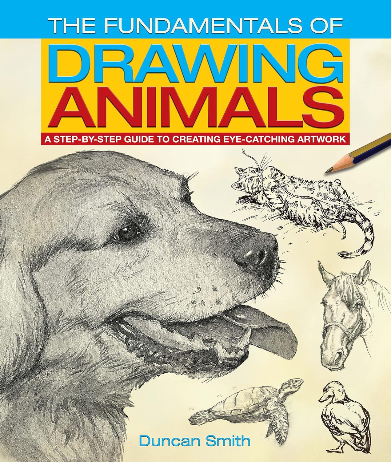 The Fundamentals of Drawing Animals: A step-by-step guide to creating ...