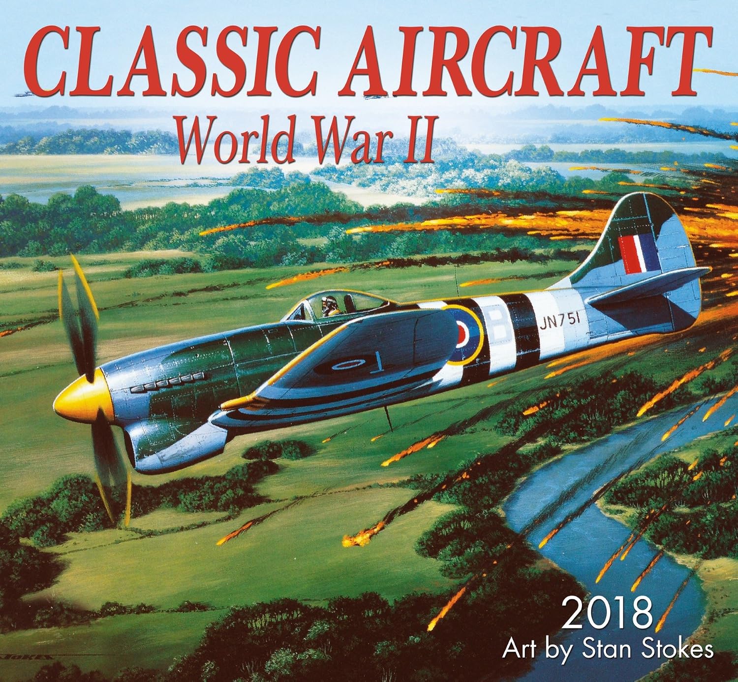 Classic Aircraft WWII 2018 Wall Calendar: Stan Stokes: 9781772181852 ...