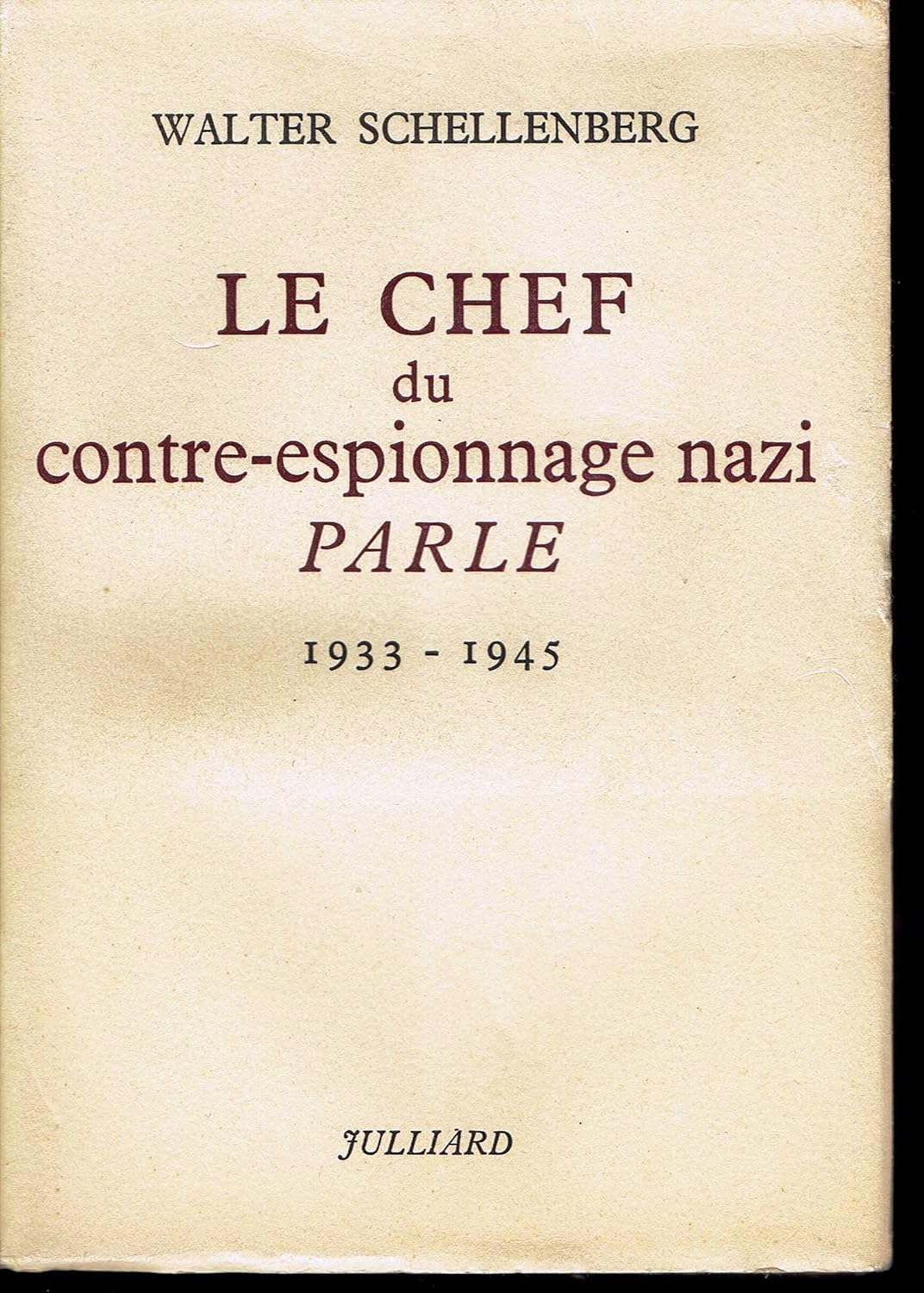 Le chef du contre-espionnage nazi parle 1933-1945 : Schellenberg Walter ...