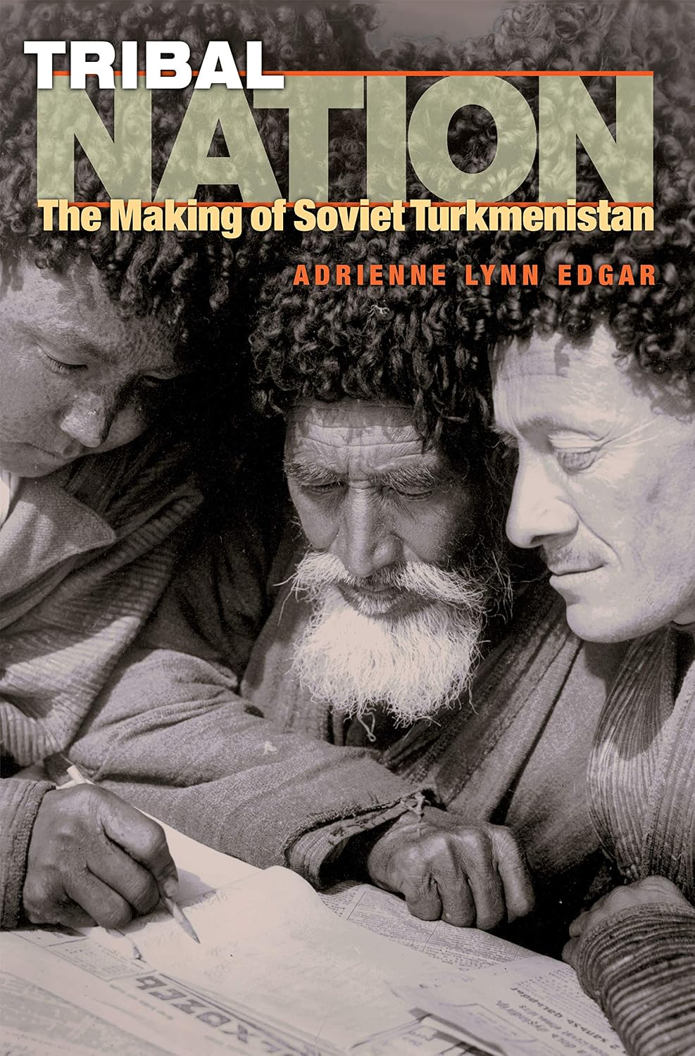 Tribal Nation: The Making of Soviet Turkmenistan: Edgar, Adrienne Lynn ...