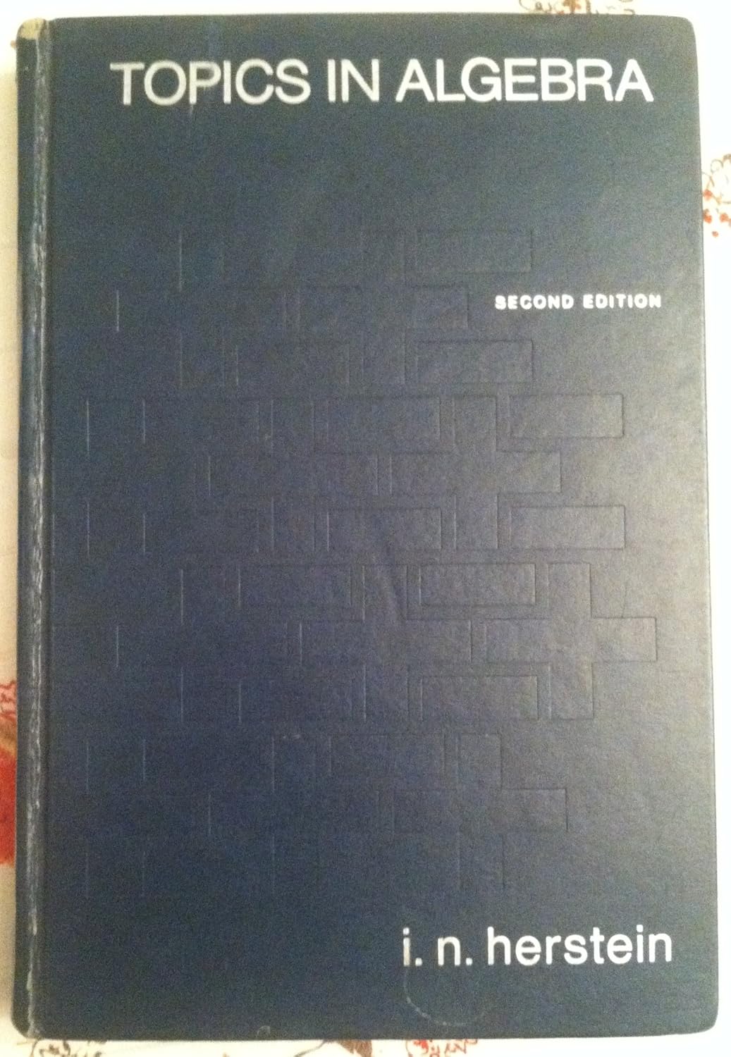 Topics in Algebra. 2nd Edition. 1975. 388 pages: Herstein, I.N ...