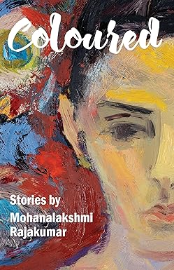 Coloured and Other Stories - Kindle edition by Rajakumar, Mohanalakshmi. Literature & Fiction ...