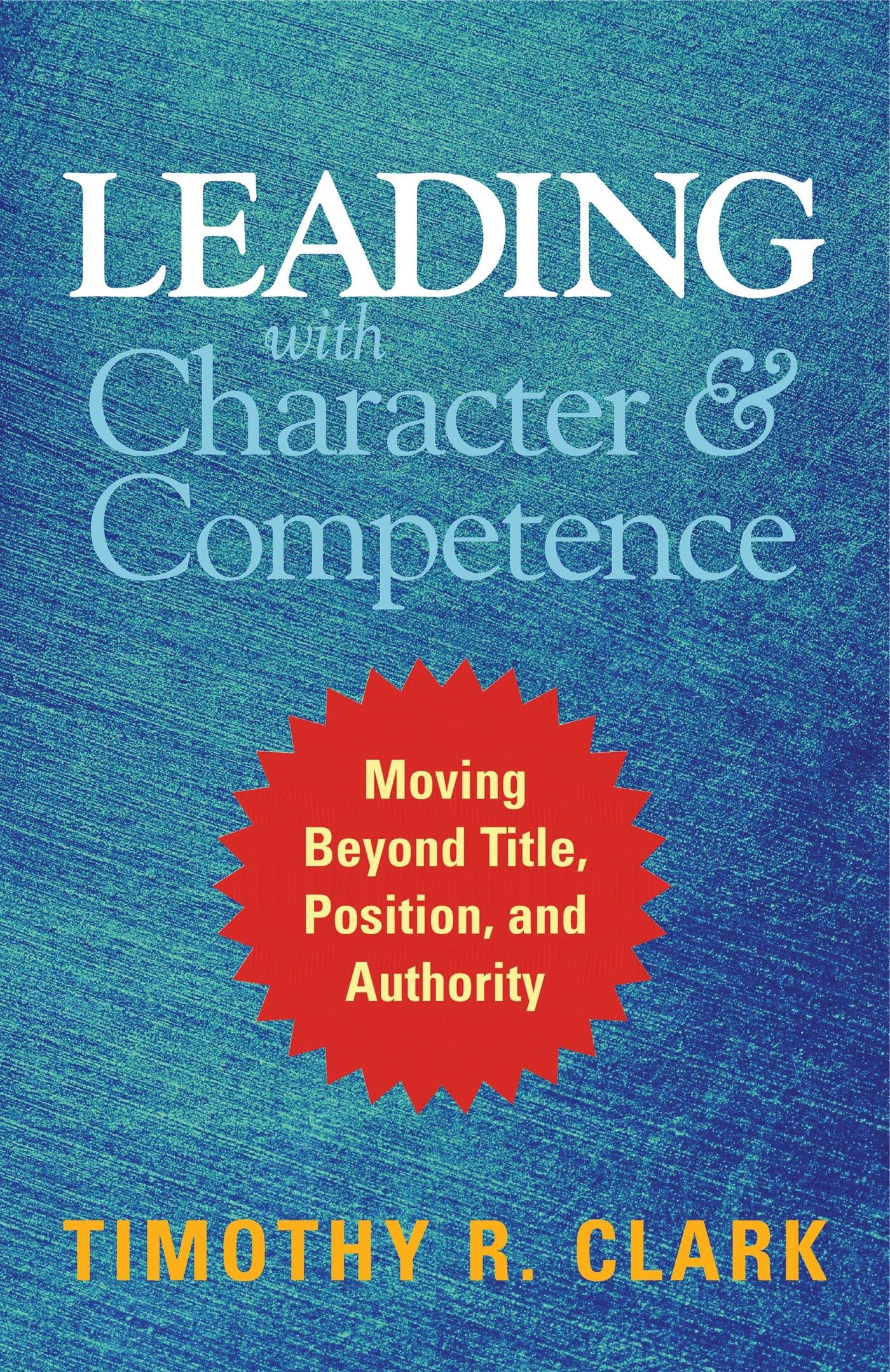 Amazon.com: Leading with Character and Competence: Moving Beyond Title ...