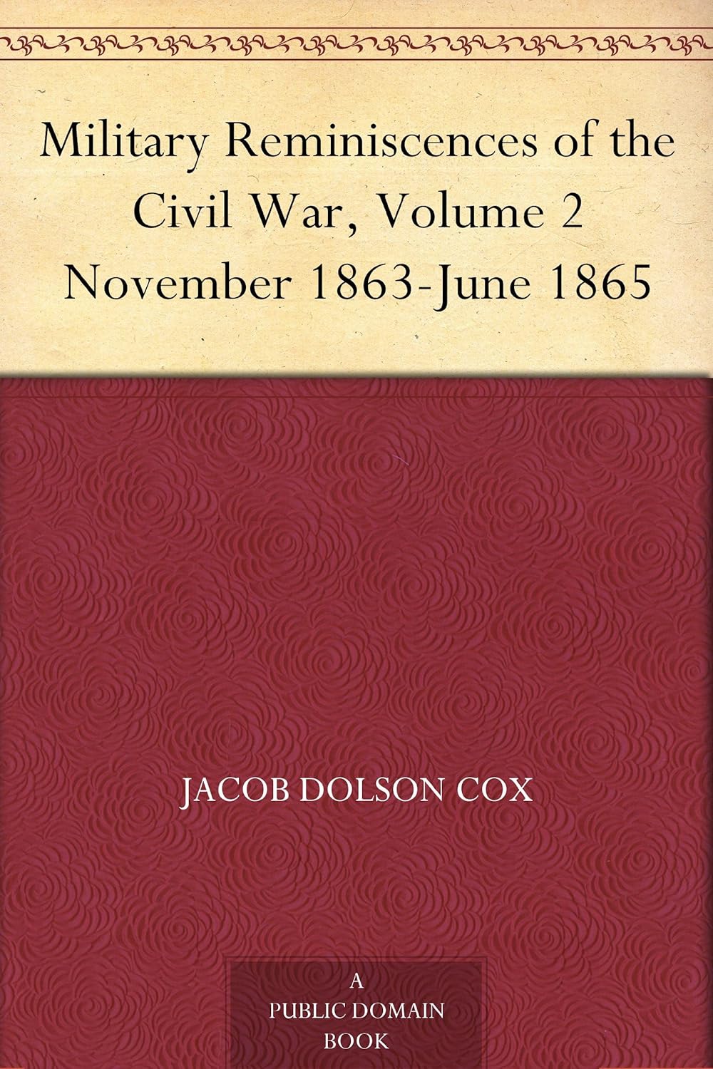 Military Reminiscences of the Civil War, Volume 2 November 1863-June ...