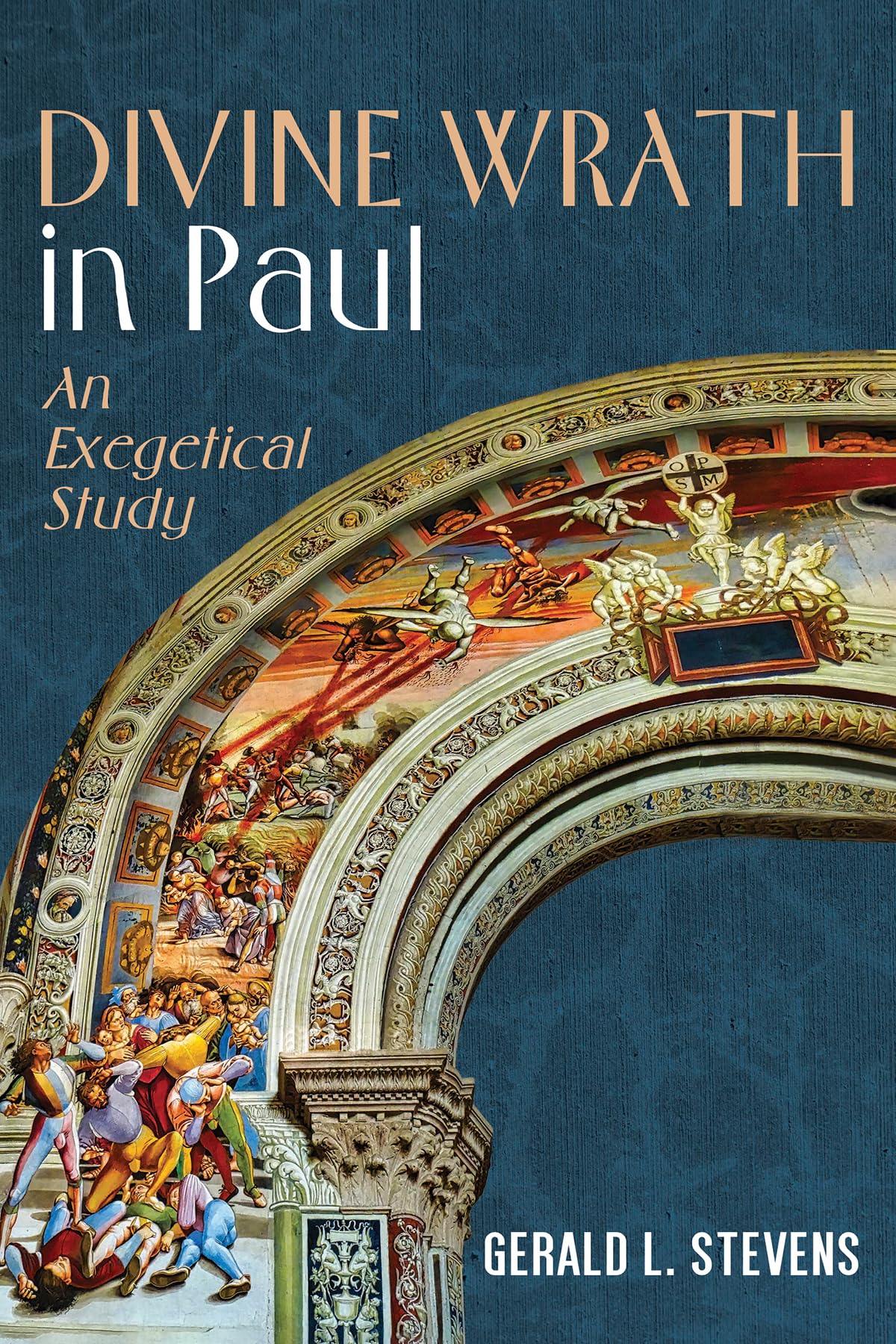 Divine Wrath in Paul: An Exegetical Study: Stevens, Gerald L ...