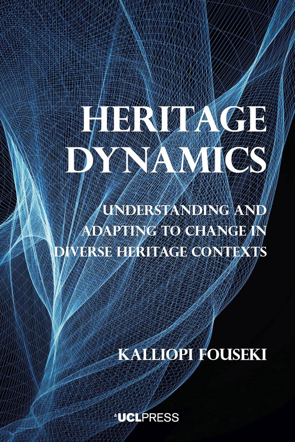 Heritage Dynamics: Understanding and Adapting to Change in Diverse Heritage Contexts: Fouseki ...