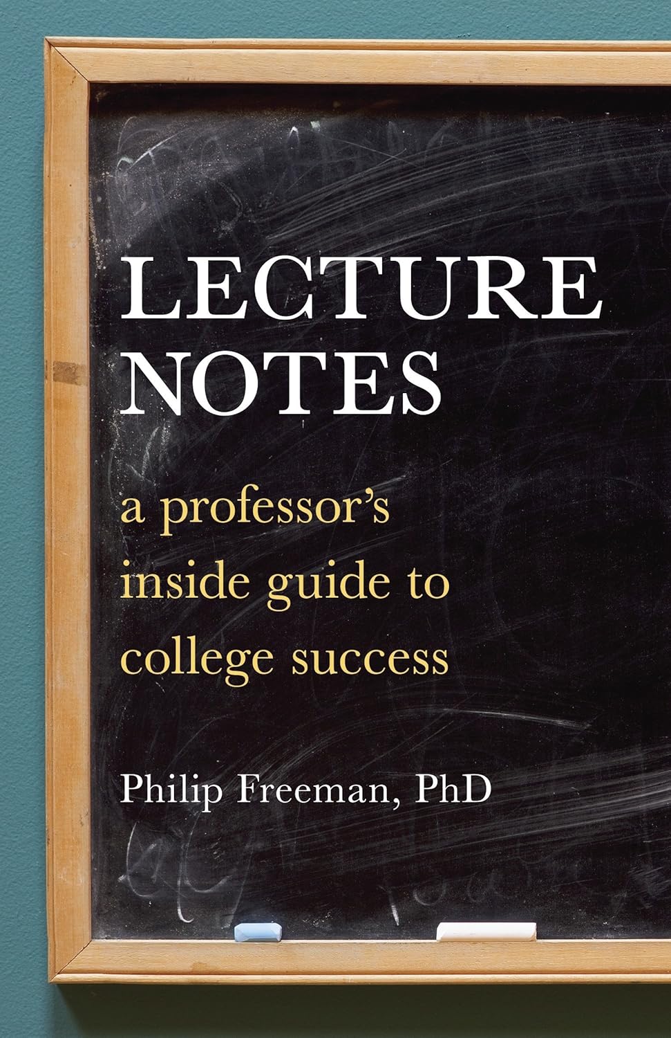 Lecture Notes: A Professor's Inside Guide... by Philip Freeman