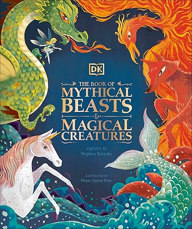 The Book of Mythical Beasts and Magical Creatures: Meet Your Favourite Monsters, Fairies, Heroes ...