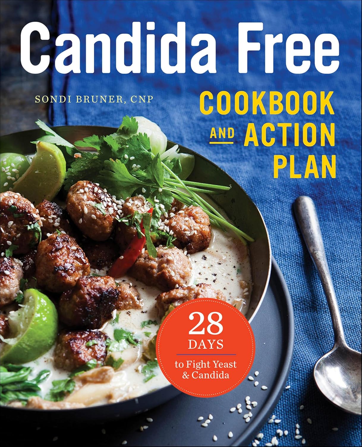 Candida Free Cookbook and Action Plan: 28 Days to Fight Yeast & Candida ...