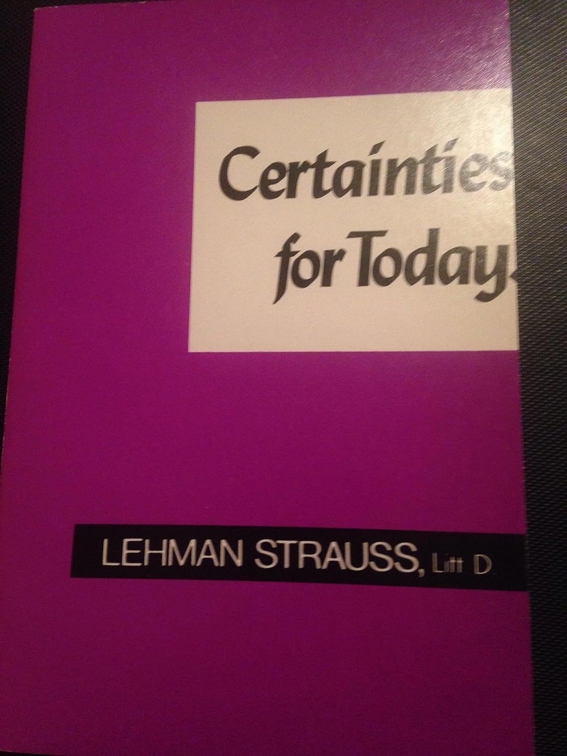 Certainties for Today: Comforting Truths for Dark Days: STRAUSS, LEHMAN ...