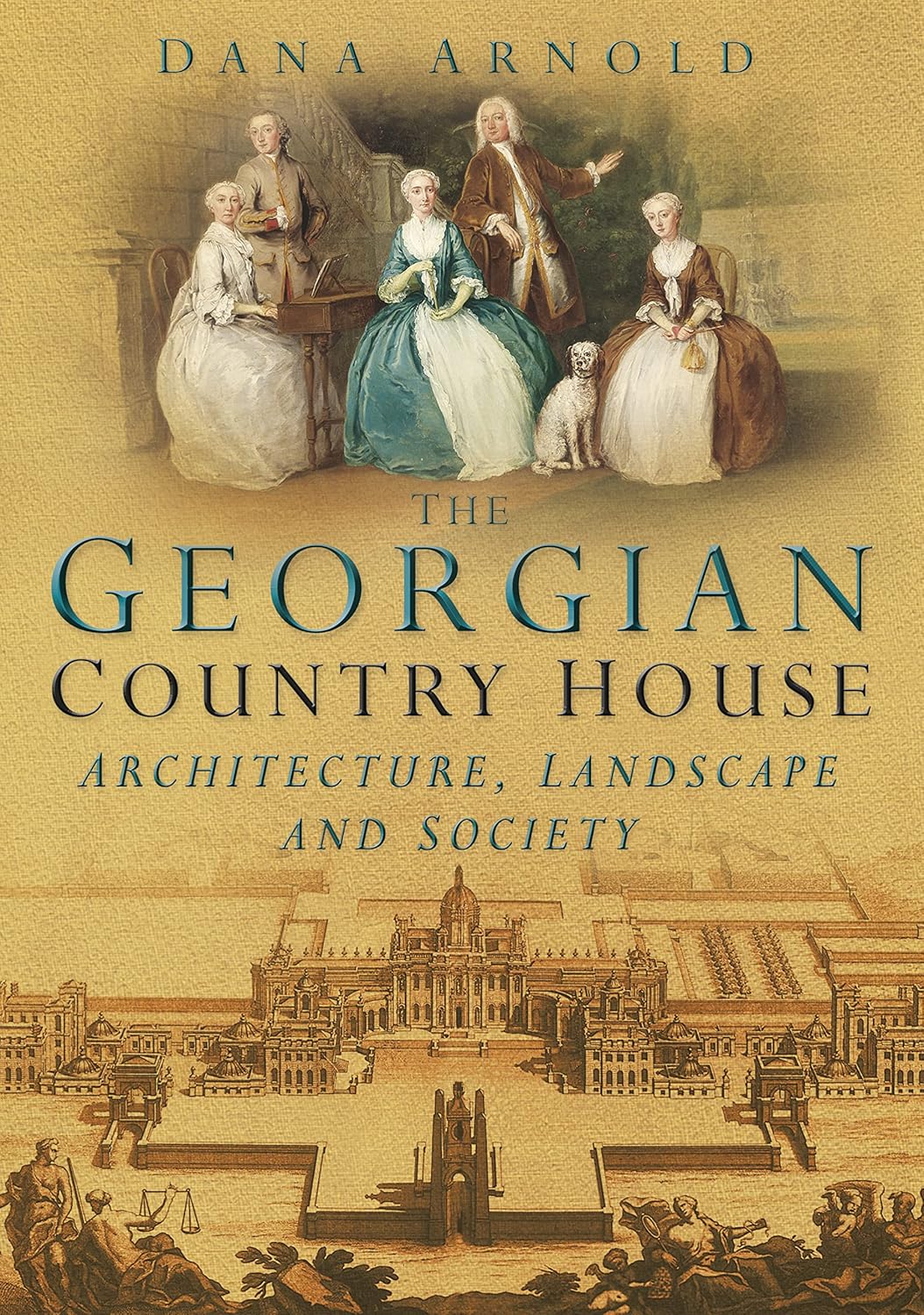 The Georgian Country House: Architecture, Landscape and Society: Arnold ...