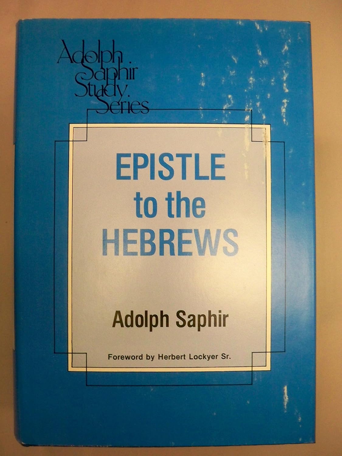 Epistle to the Hebrews: Saphir, Adolph: 9780825437281: Amazon.com: Books