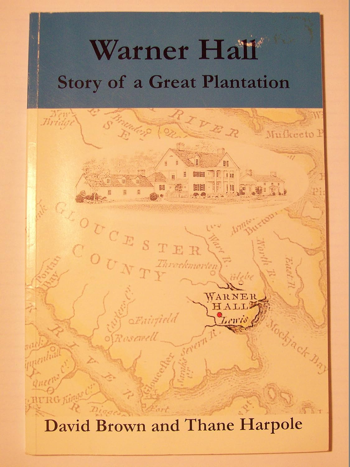 Warner Hall Story of a Great Plantation: David Brown; Thane Harpole ...