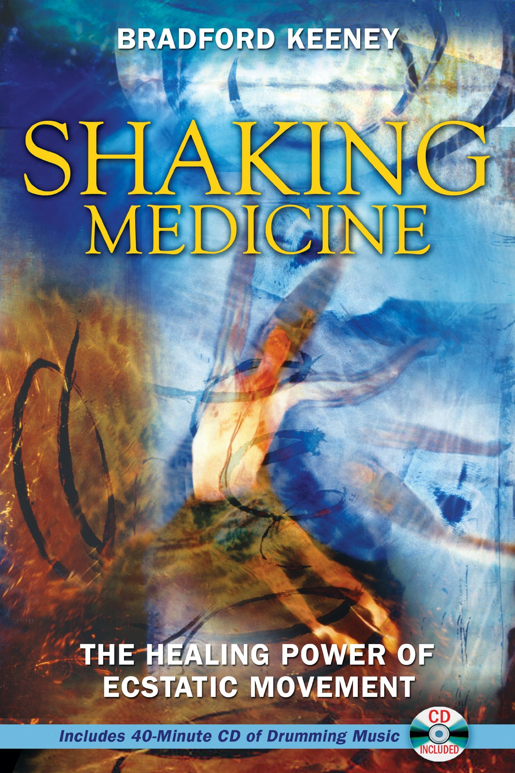 Shaking Medicine: The Healing Power of Ecstatic Movement: Keeney Ph.D ...