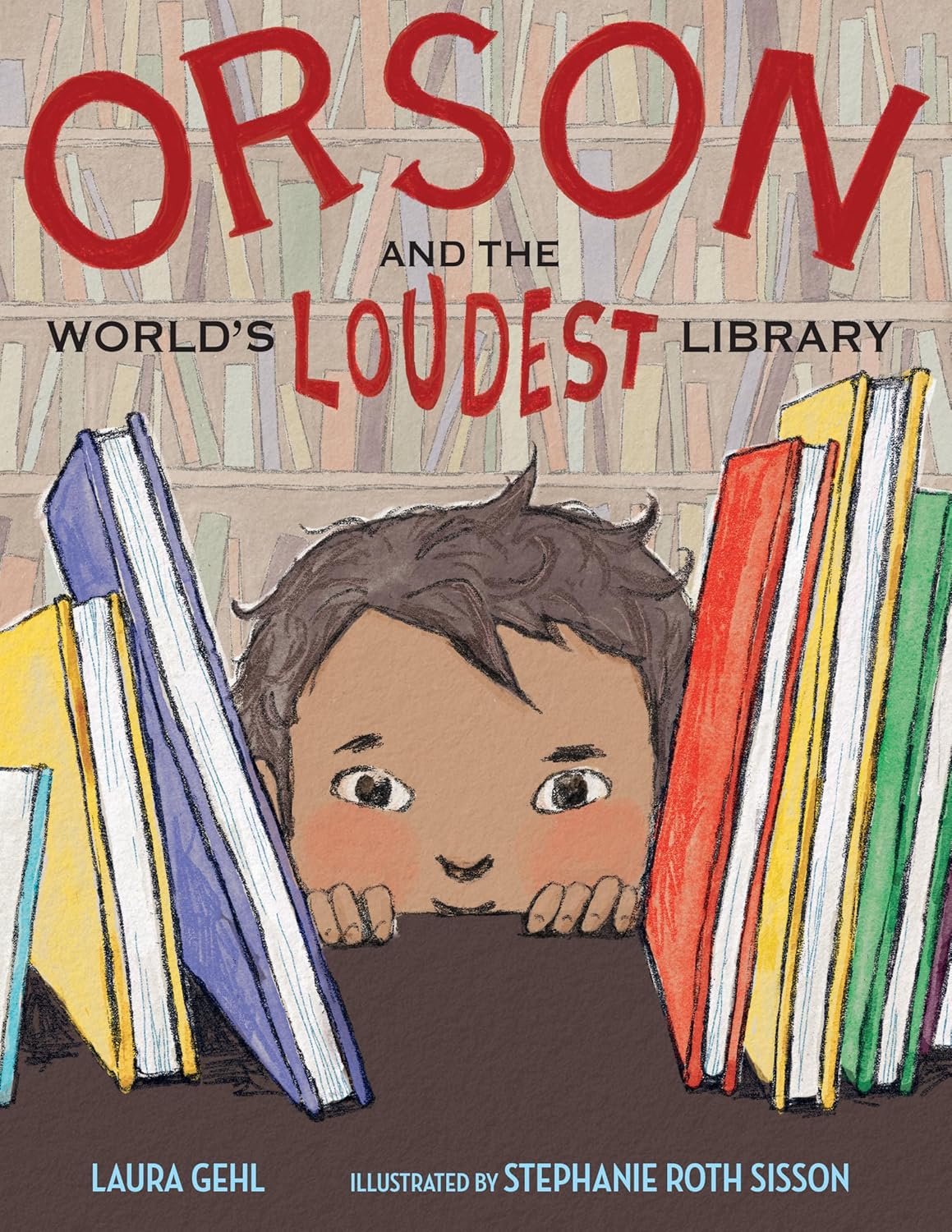 Orson and the World's Loudest Library: Gehl, Laura, Roth Sisson ...